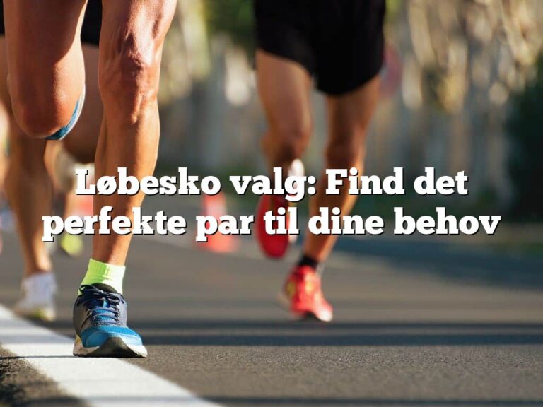 Løbesko valg: Find det perfekte par til dine behov - 24run