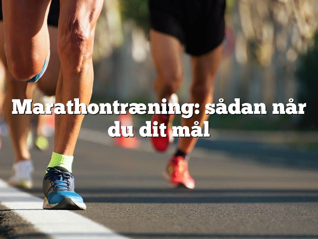 Marathontræning: sådan når du dit mål - 24run